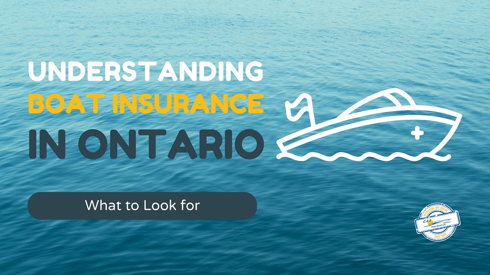 Understanding Boat Insurance in Ontario: What to Look for