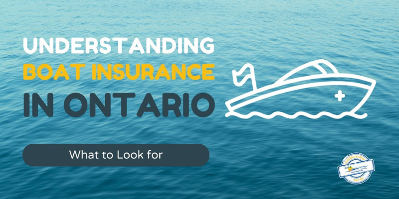 Understanding Boat Insurance in Ontario: What to Look for